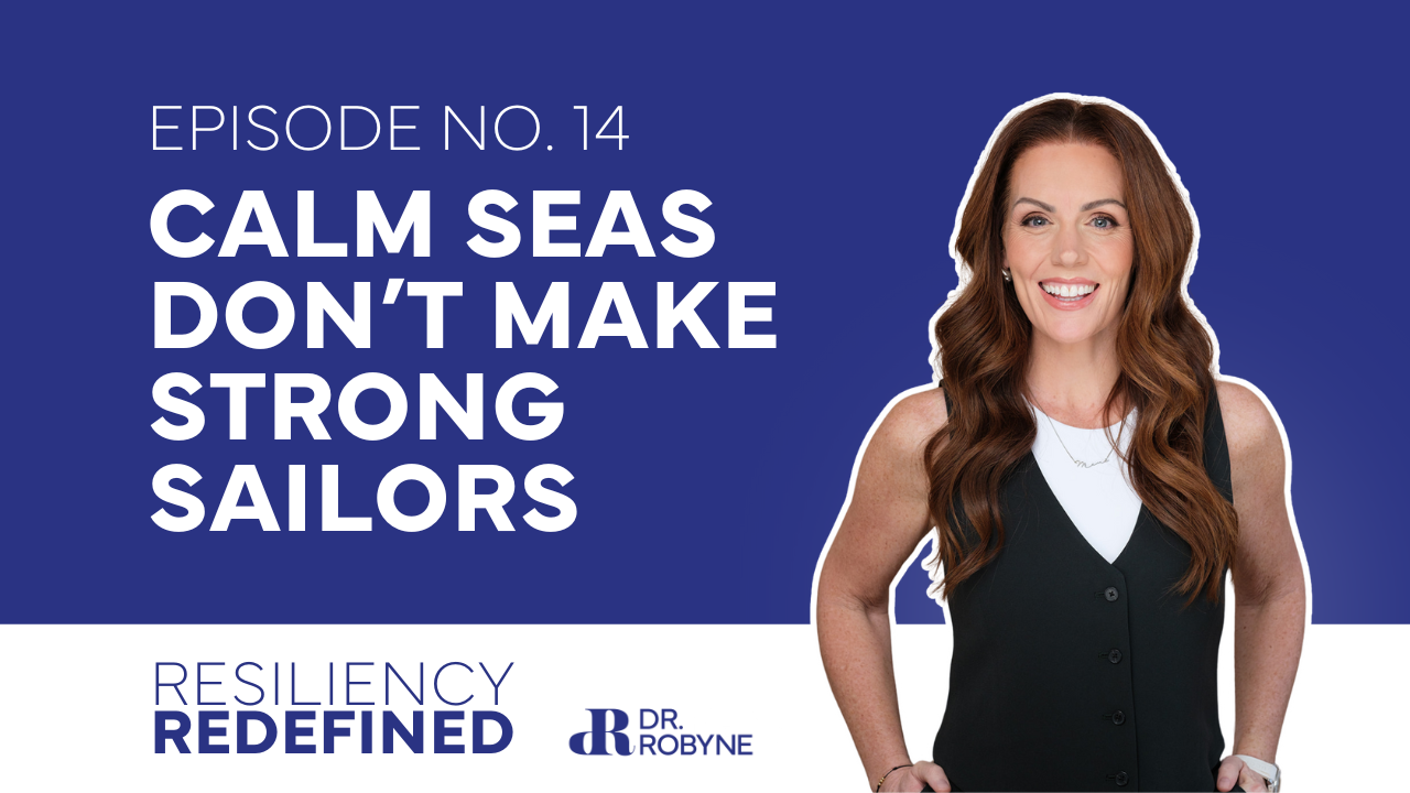 Calm Seas Don’t Make Strong Sailors – Dr. Robyne Hanley-Dafoe