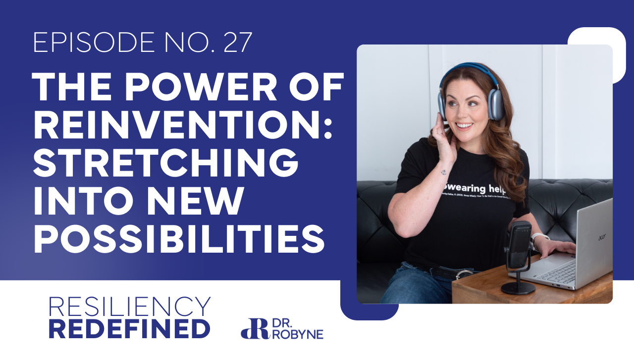The Power of Reinvention: Stretching into New Possibilities – Dr. Robyne Hanley-Dafoe